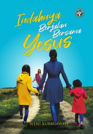Indahnya Berjalan Bersama Yesus | Weni Kurniawati | PT Pohon Cahaya Semesta | 978-623-6362-18-1 ...